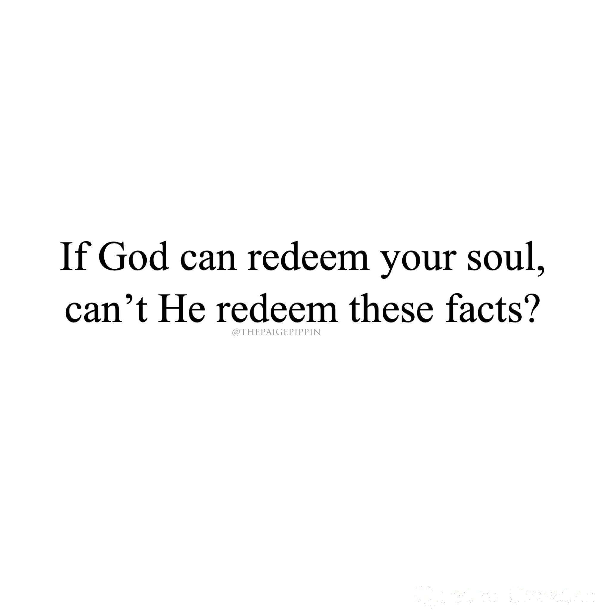 Can’t He redeem these facts? – Paige Pippin